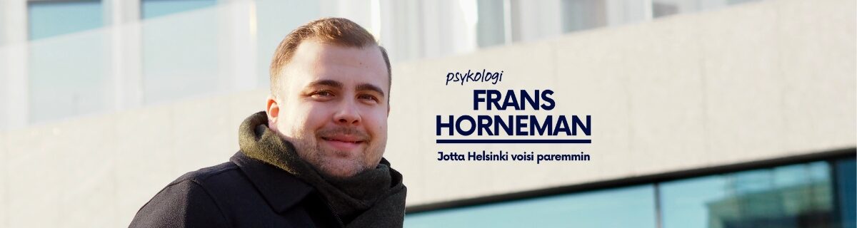 Frans Horneman – Jotta Helsinki voisi paremmin – Ehdolla kuntavaaleissa ...